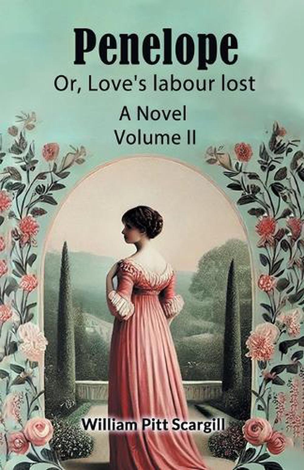 Penelope: Or, Love's labour lostA Novel Volume II (Edition2024) by ...