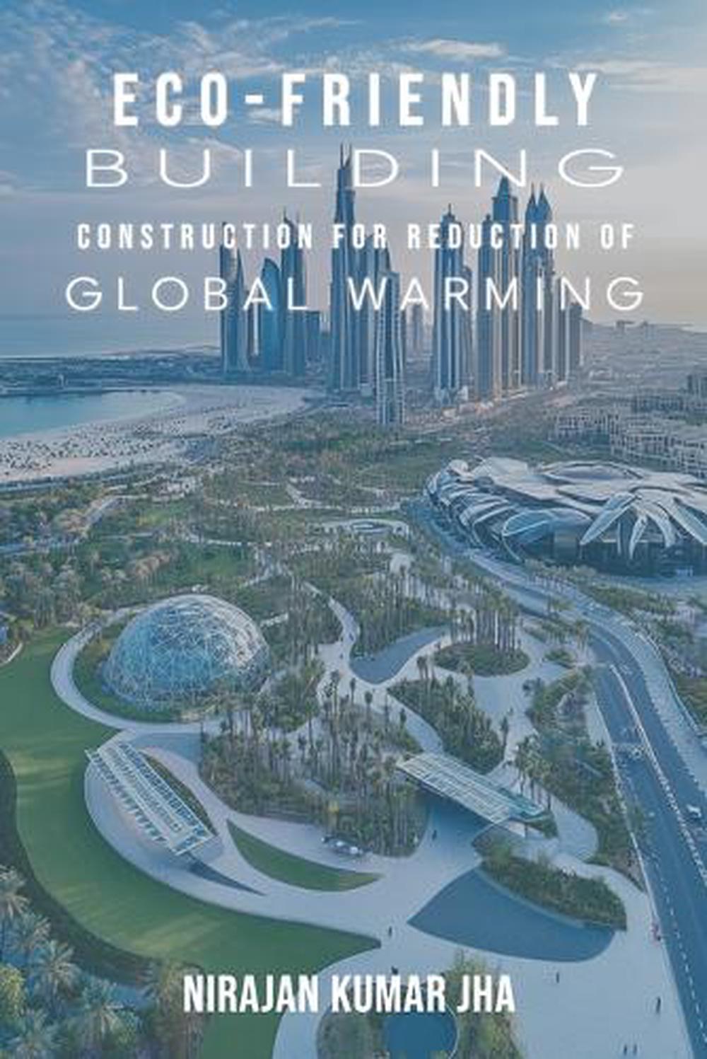 "ECO-FRIENDLY BUILDING CONSTRUCTION FOR REDUCTION OF GLOBAL WARMING" by ...