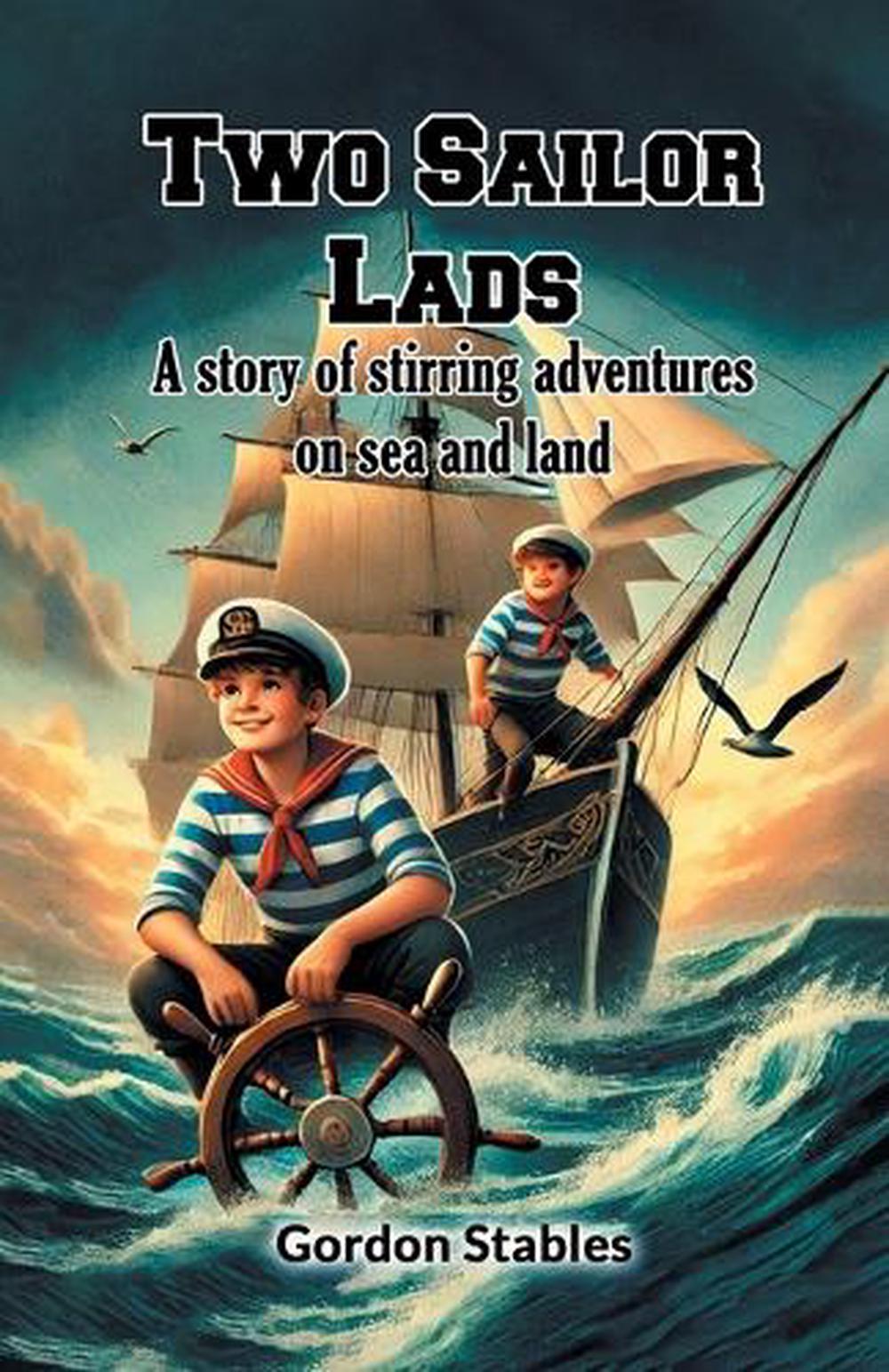 Two Sailor LadsA story of stirring adventures on sea and land ...