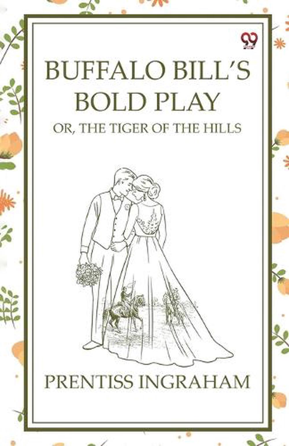 Buffalo Bill’S Bold PlayOr, The Tiger Of The Hills (Edition1) by ...