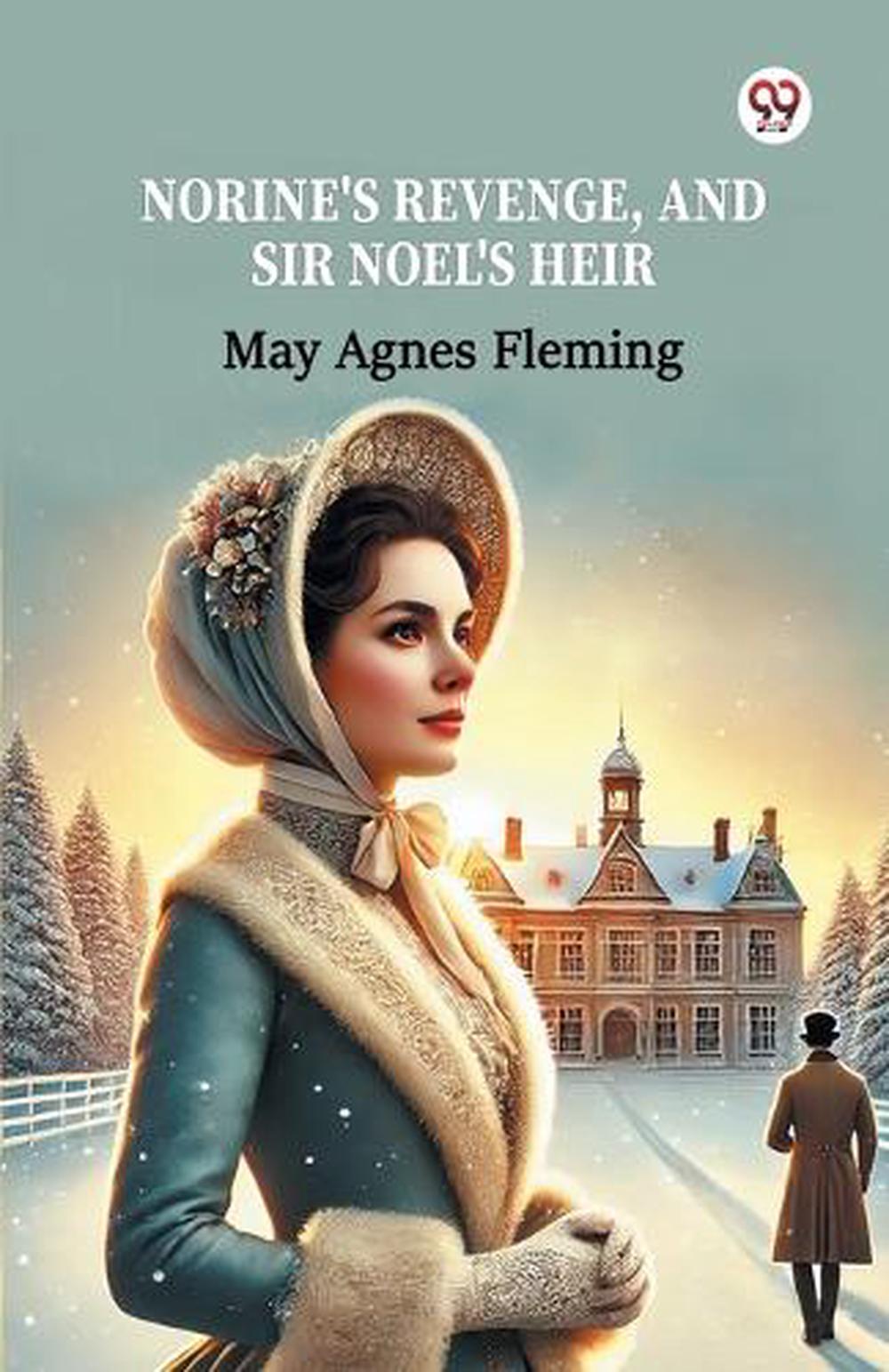 Norine's Revenge, And Sir Noel's Heir (Edition1) by May Agnes Fleming ...