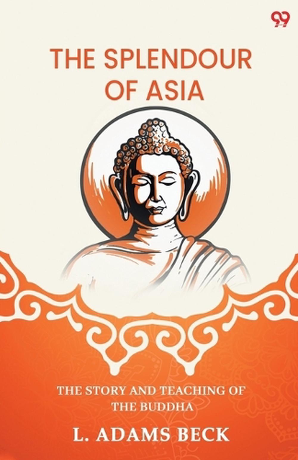 The Splendour Of AsiaThe Story And Teaching Of The Buddha (Edition1) by ...