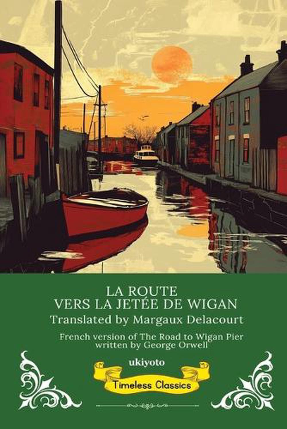 The Road to Wigan Pier French Version (Edition1) by George Orwell ...