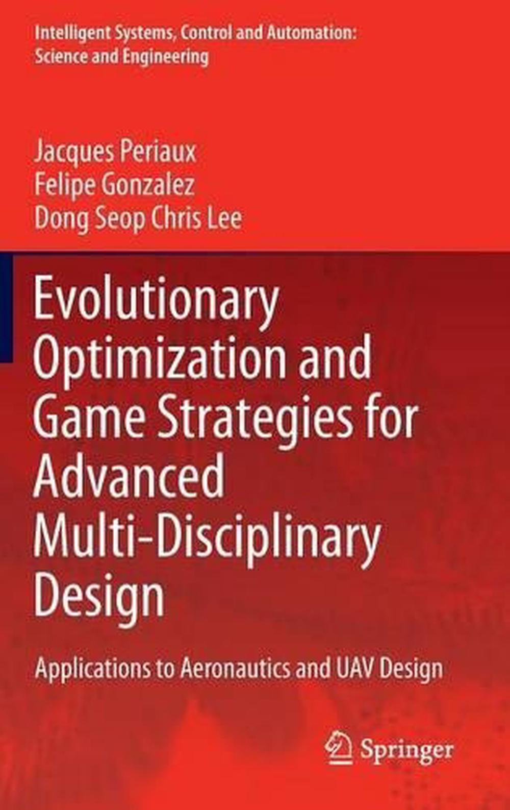 Evolutionary Optimization and Game Strategies for Advanced Multi-disciplinary Design by Jacques ...