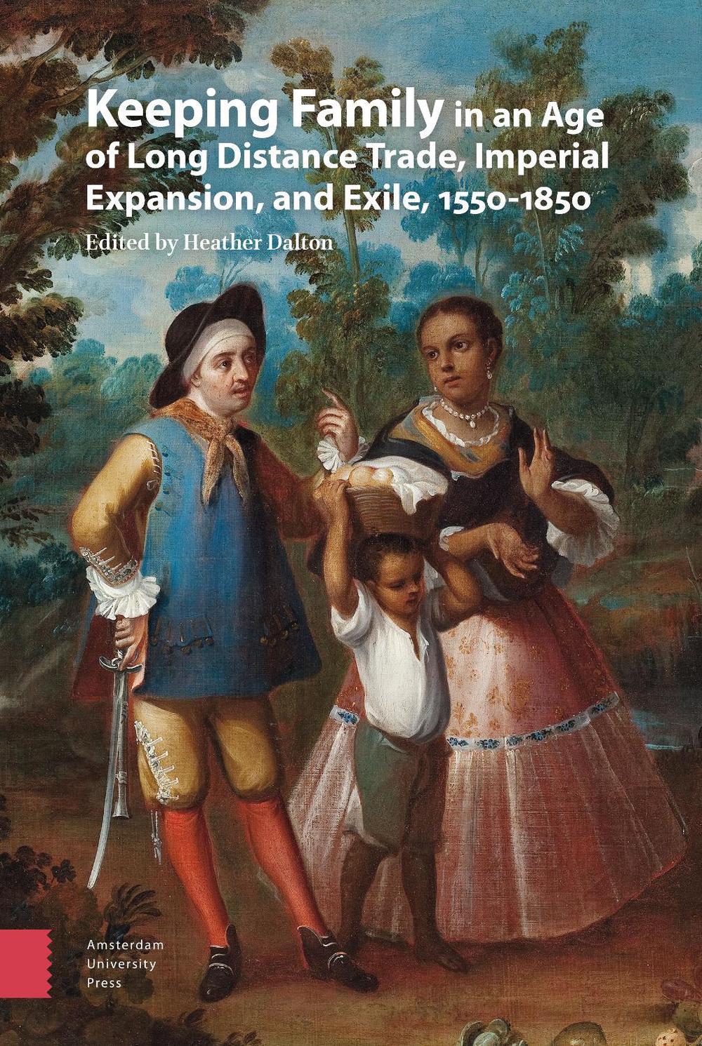 Keeping Family in an Age of Long Distance Trade, Imperial Expansion ...