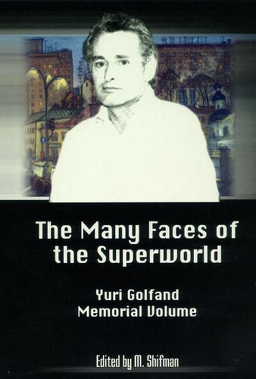 The Many Faces of the Superworld: Yuri Golfand Memorial Vol by M.A ...