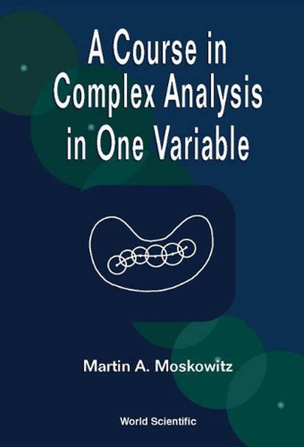 Course In Complex Analysis In One Variable, A by Martin Moskowitz ...