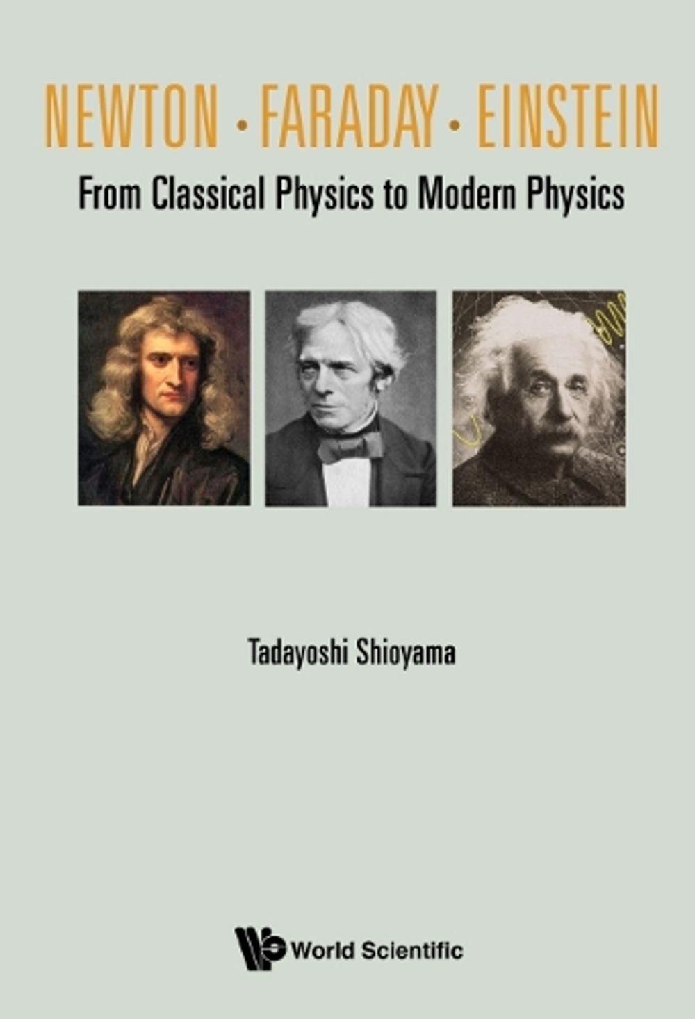 Newton . Faraday . Einstein: From Classical Physics To Modern Physics ...