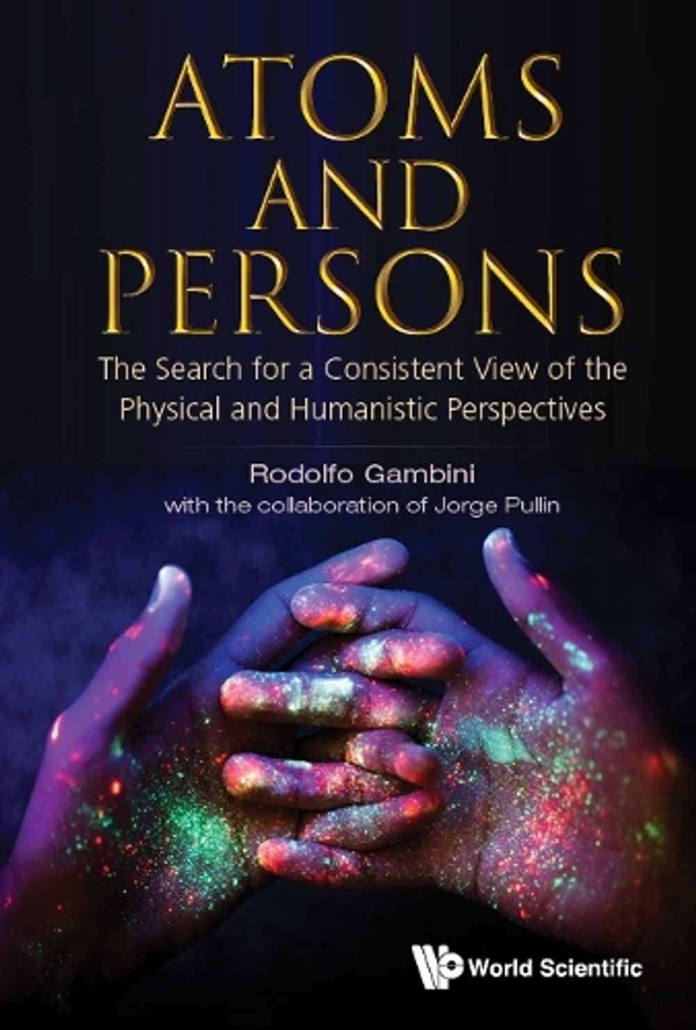 Atoms And Persons: The Search For A Consistent View Of The Physical And ...