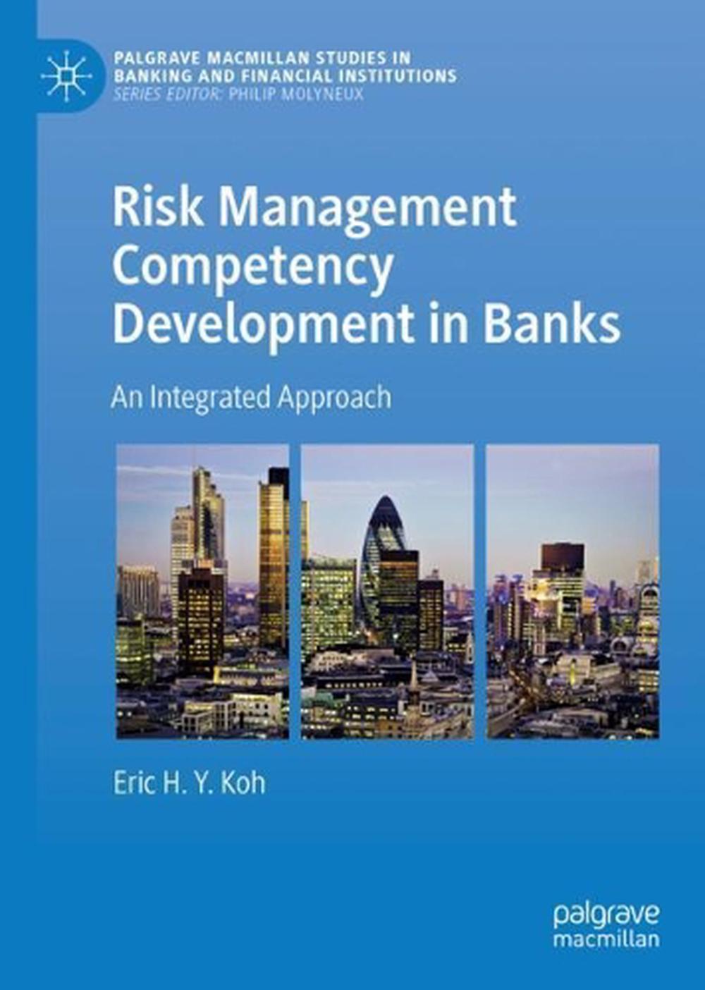 Risk Management Competency Development in Banks by Eric H.Y. Koh ...