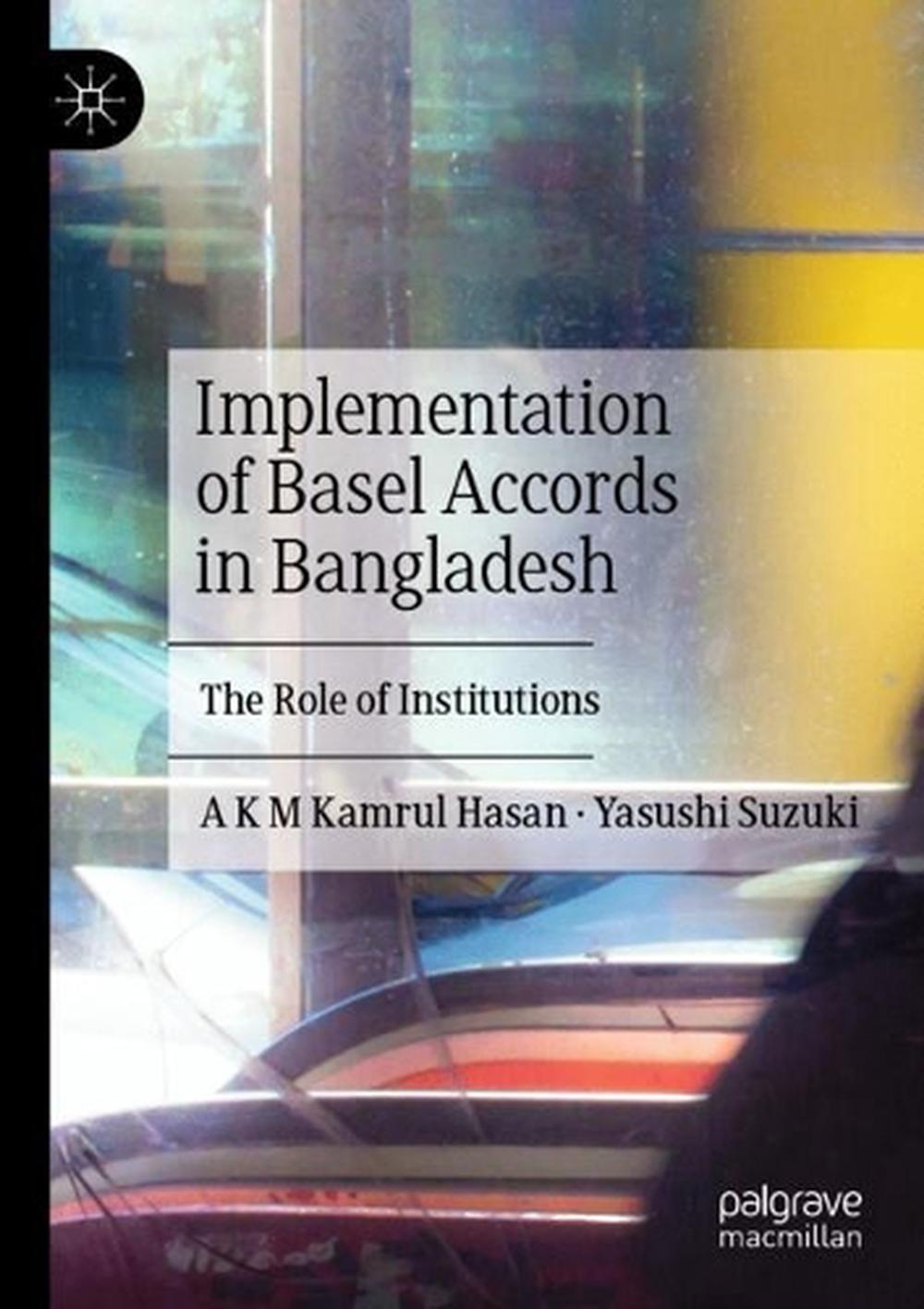 Implementation of Basel Accords in Bangladesh by A.K.M. Kamrul Hasan ...