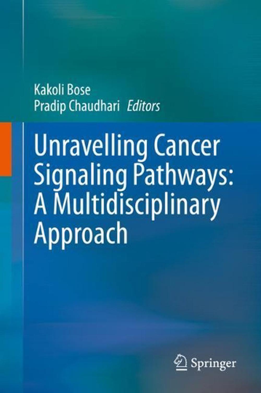 Unravelling Cancer Signaling Pathways: A Multidisciplinary Approach by Kakoli Bose, Hardcover ...