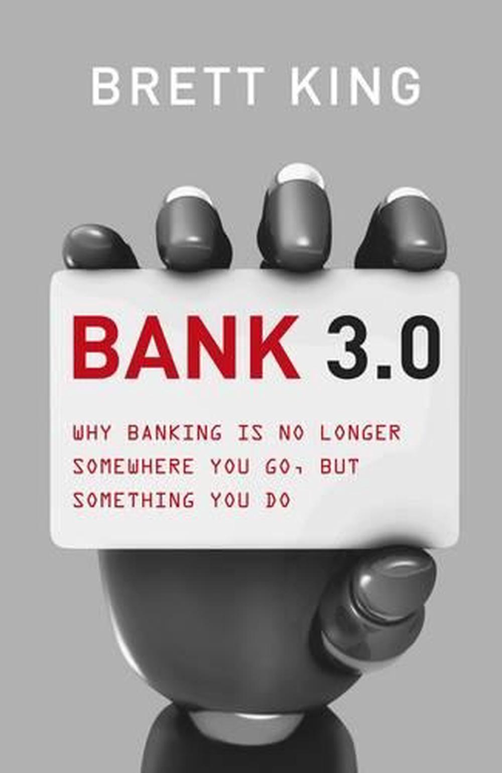 Bank 3.0: Why Banking Is No Longer Somewhere You Go, But Something Y Ou ...
