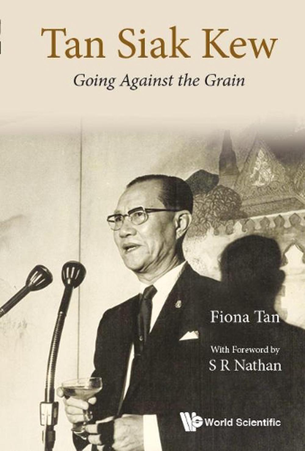 Tan Siak Kew: Going Against The Grain by Fiona Lu Pin Tan, Hardcover, 9789814603072 | Buy online ...