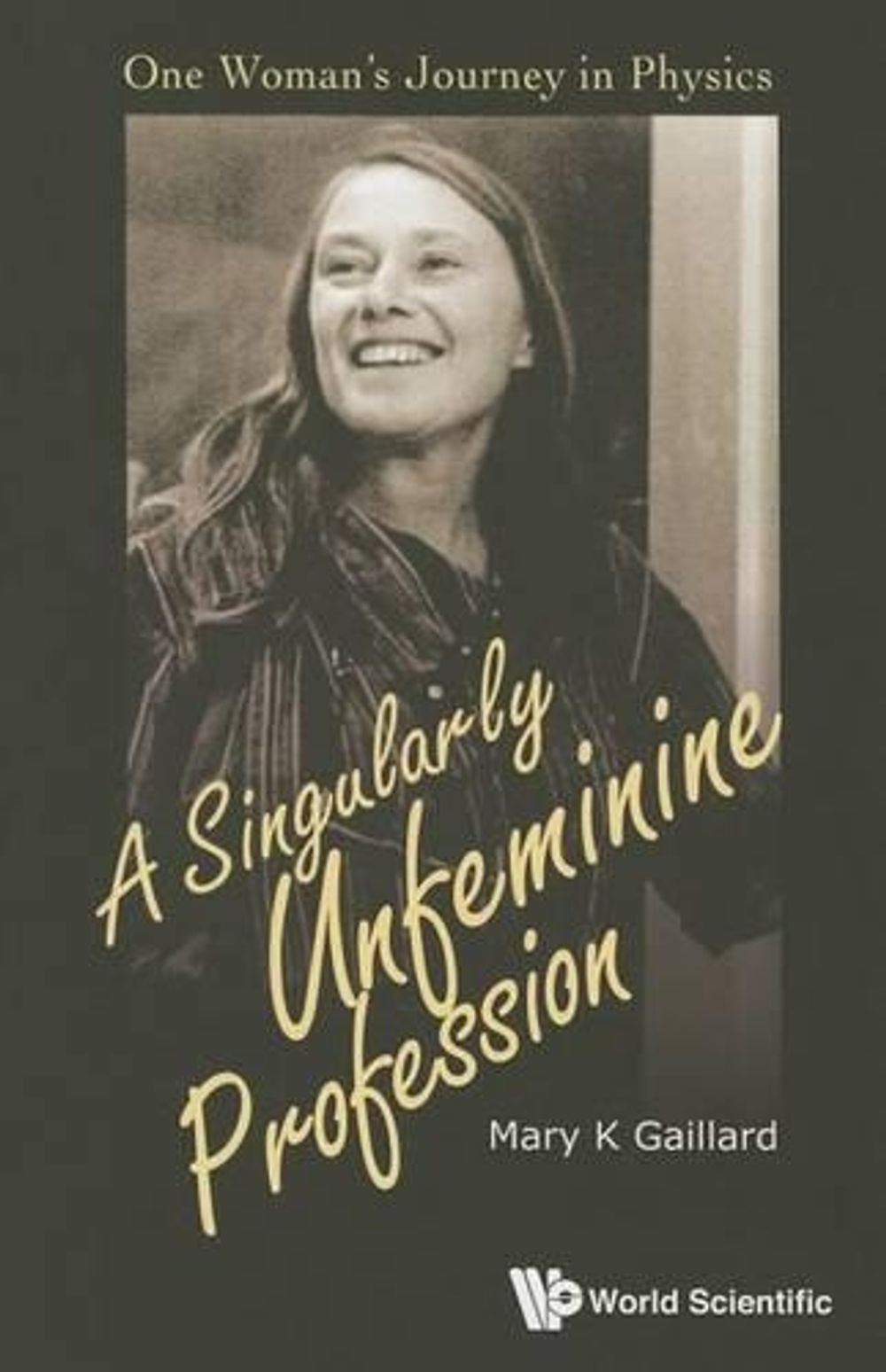 Singularly Unfeminine Profession, A: One Woman's Journey In Physics by ...