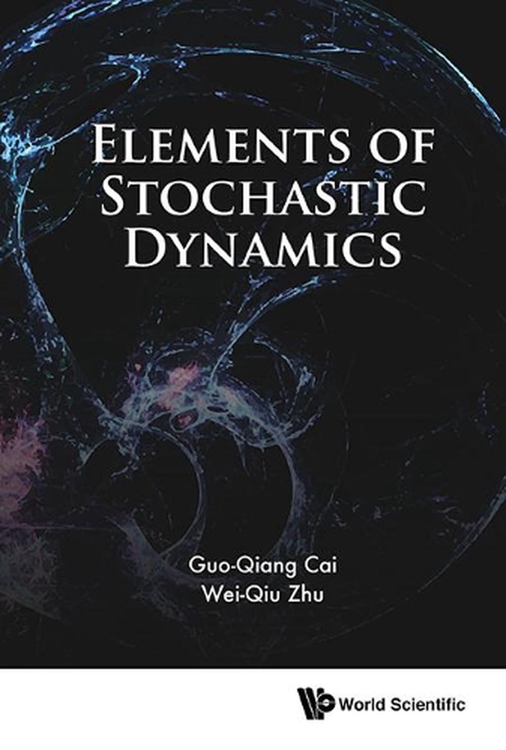 Elements Of Stochastic Dynamics by Weiqiu Zhu, Hardcover, 9789814723329 ...
