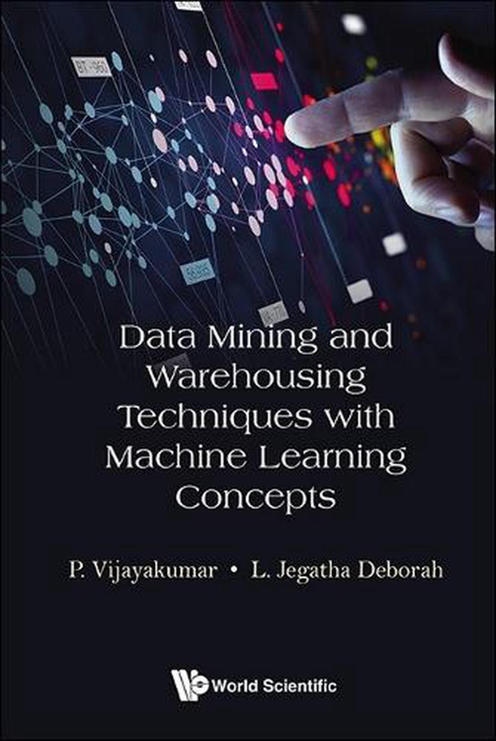 Data Mining And Warehousing Techniques With Machine Learning Concepts by P. Vijayakumar ...