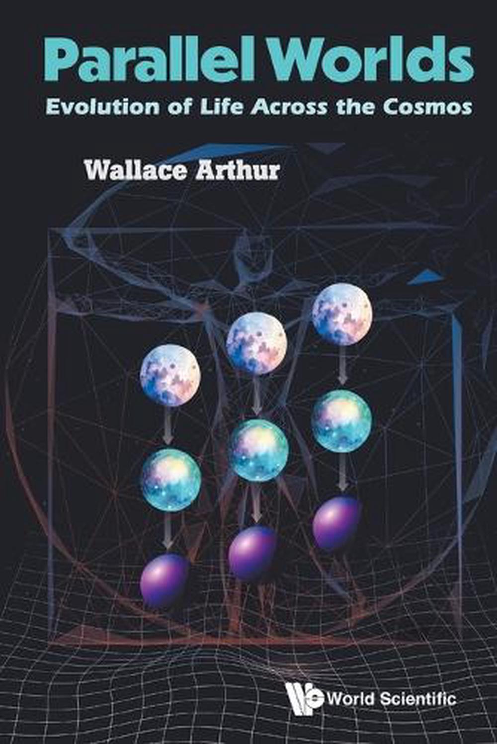 Parallel Worlds: Evolution Of Life Across The Cosmos by Wallace Arthur ...