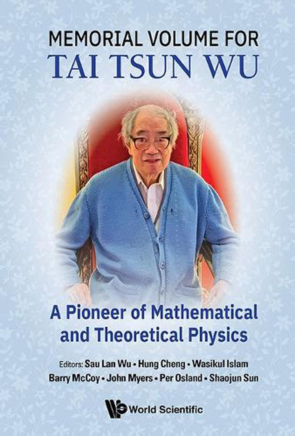Memorial Volume For Tai Tsun Wu: A Pioneer Of Mathematical And ...