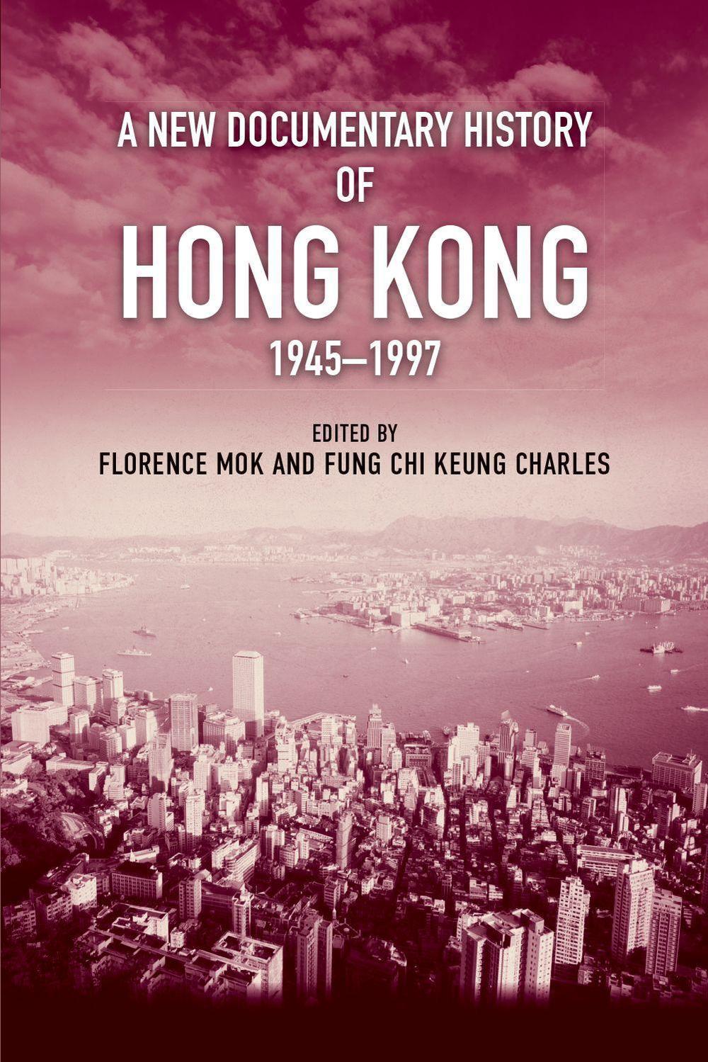 A New Documentary History of Hong Kong, 1945 1997 by Florence Mok ...