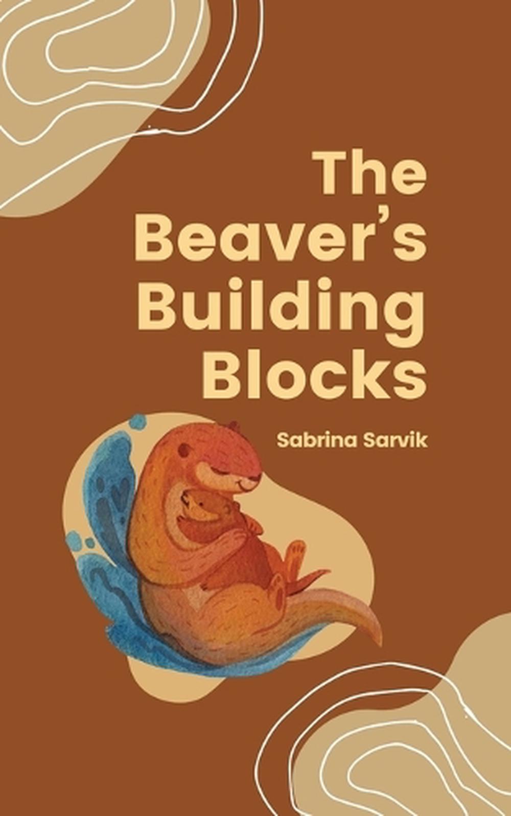 The Beaver's Building Blocks by Sabrina Sarvik, Paperback ...