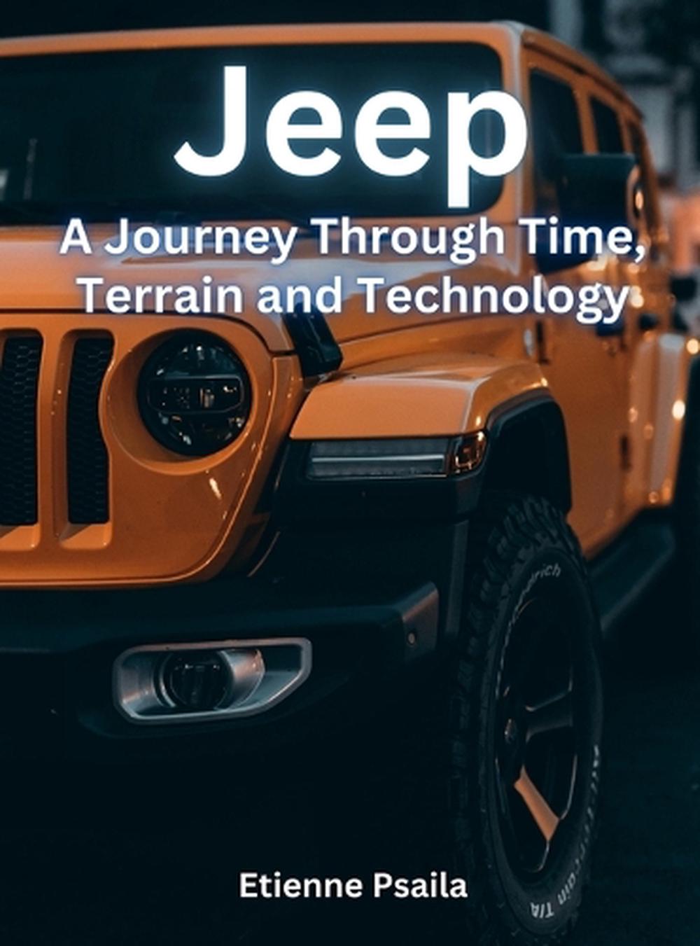 Jeep - A Journey Through Time, Terrain, And Technology by Etienne ...