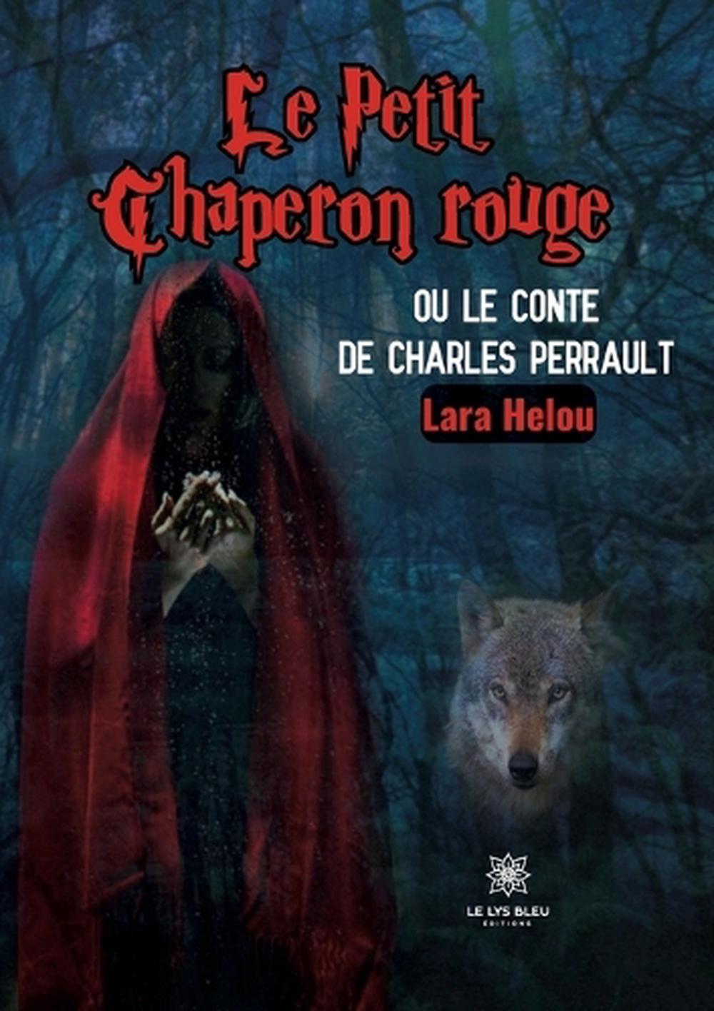 Le Petit Chaperon rouge ou le conte de Charles Perrault by Lara Helou ...
