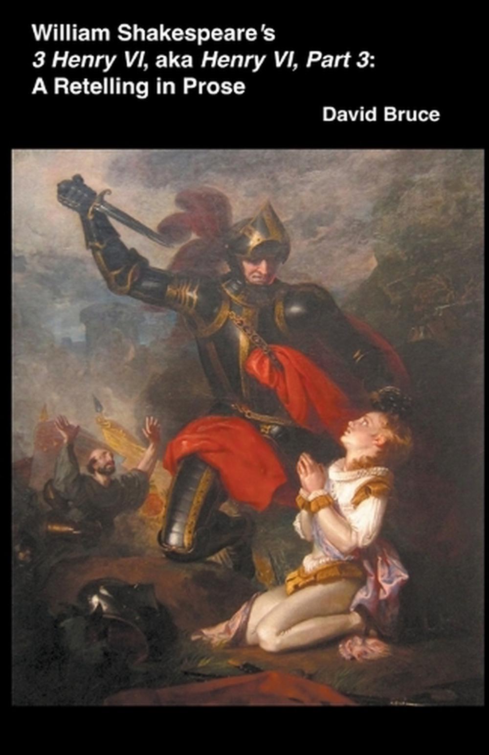 William Shakespeare's 3 Henry Vi, Aka Henry Vi, Part 3 by David Bruce ...