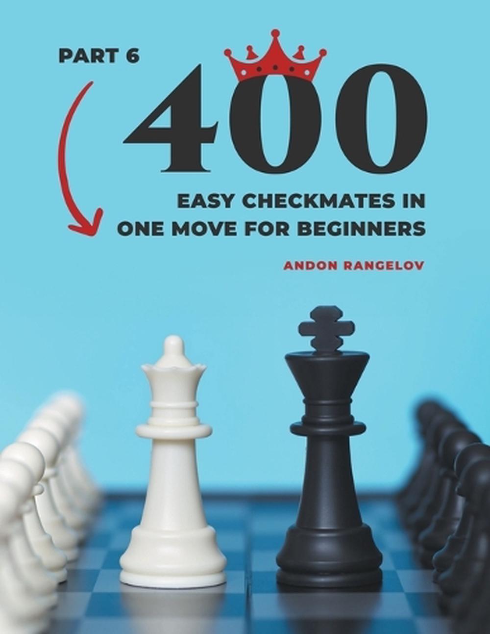 400 Easy Checkmates in One Move for Beginners, Part 6 by Andon Rangelov ...