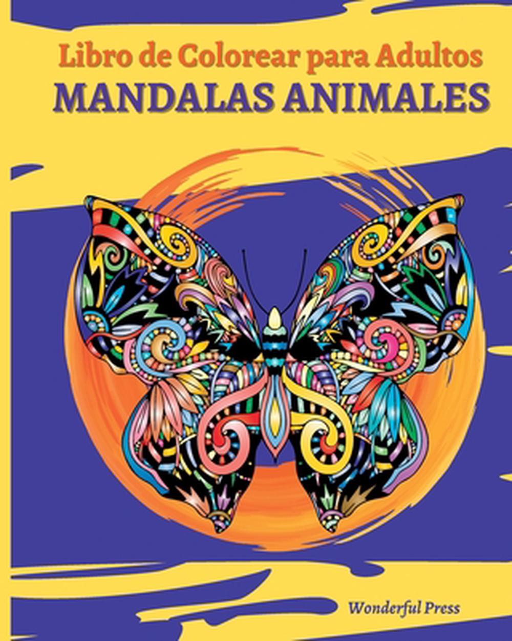 MANDALAS ANIMALES - Libro de Colorear para Adultos by Wonderful Press ...