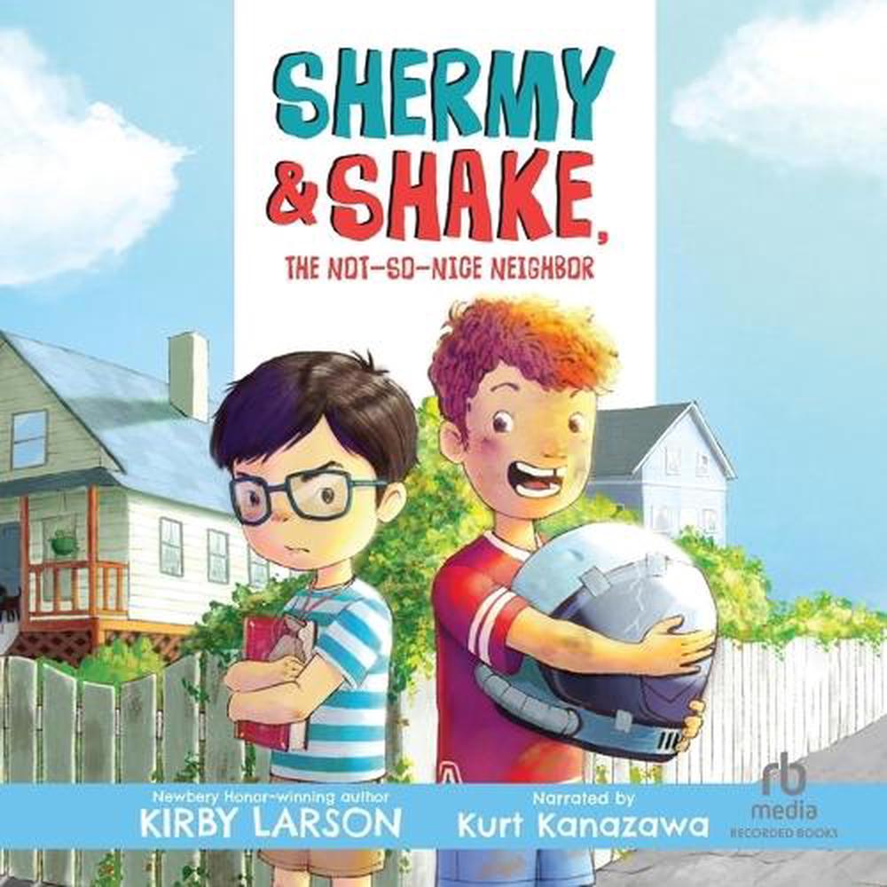 Shermy and Shake, the Not-So-Nice Neighbor by Kirby Larson ...