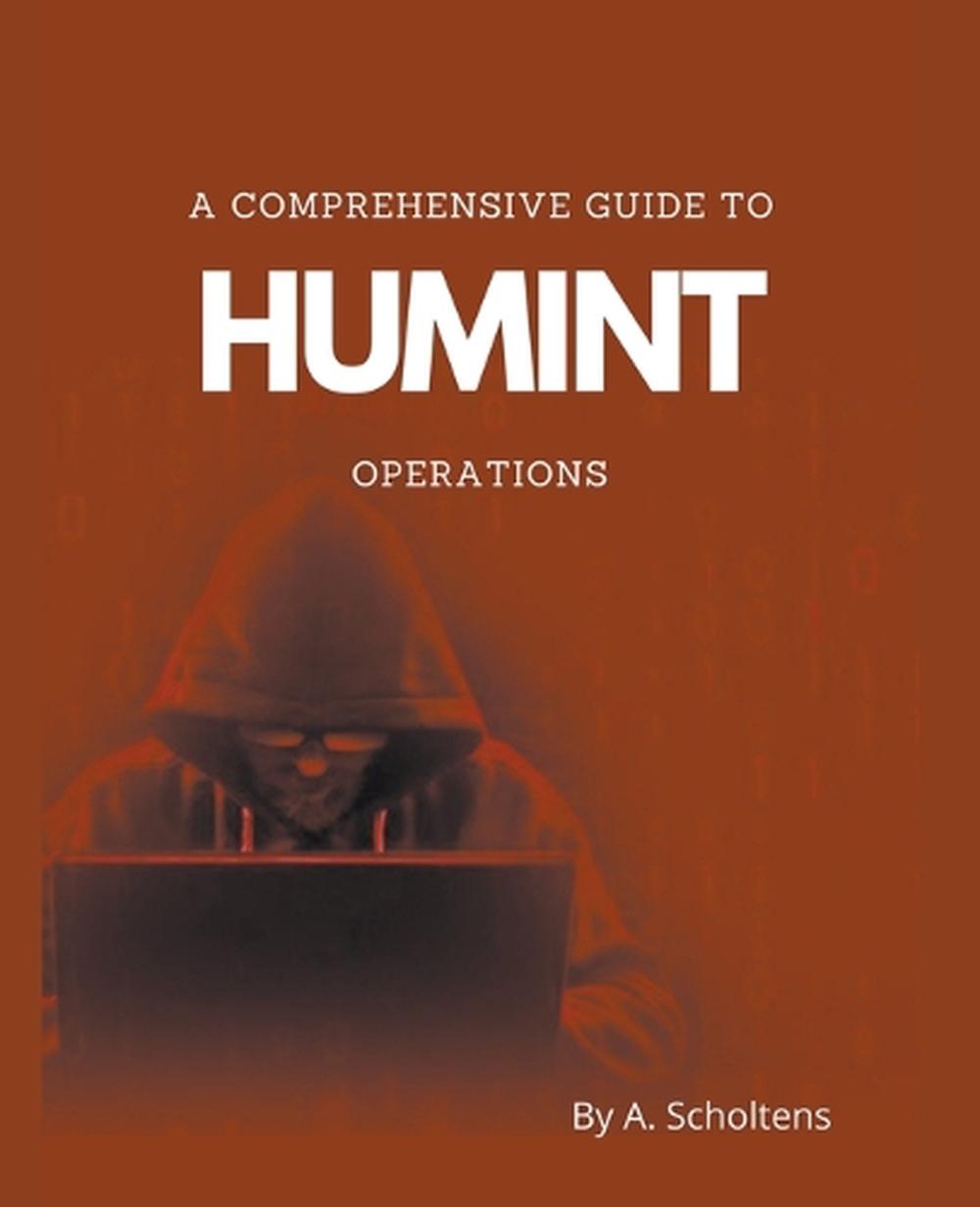 A Comprehensive Guide to HUMINT Operations by A. Scholtens, Paperback ...