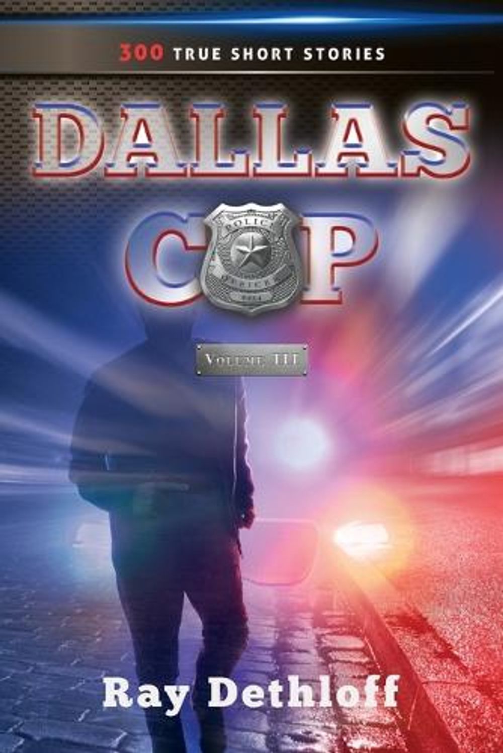 DALLAS COP Volume III 300 TRUE SHORT STORIES by Ray Dethloff, Paperback ...