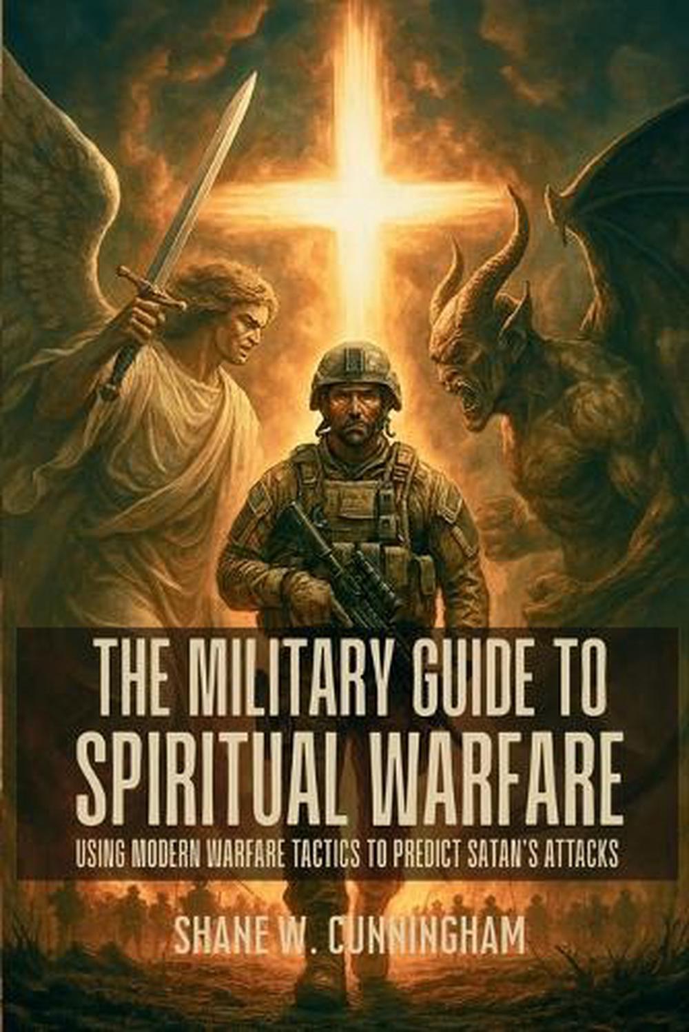 The Military Guide to Spiritual Warfare by Shane W. Cunningham ...