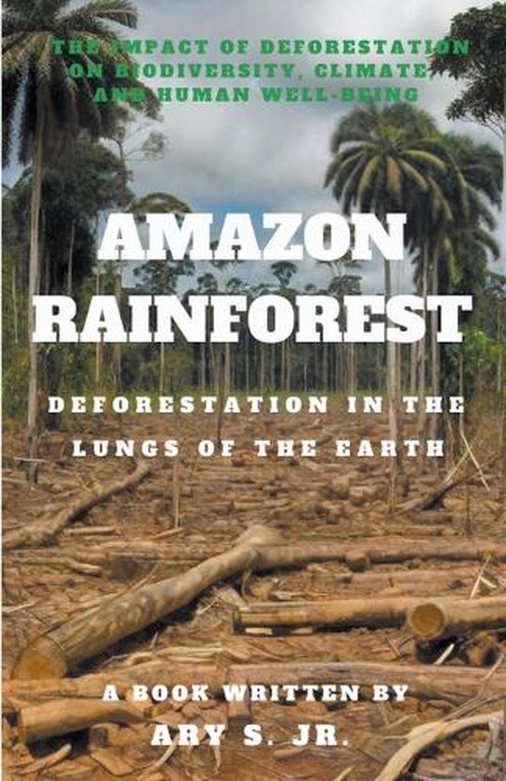 Amazon Rainforest Deforestation in the Lungs of the Earth by Ary S, Jr ...