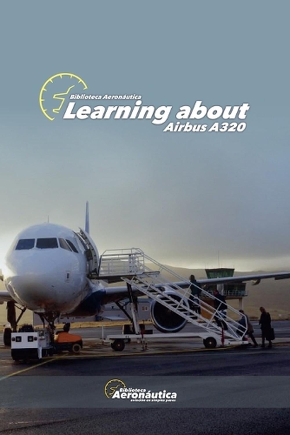 Airbus A320 Learning about by Biblioteca Aeronáutica, Paperback ...