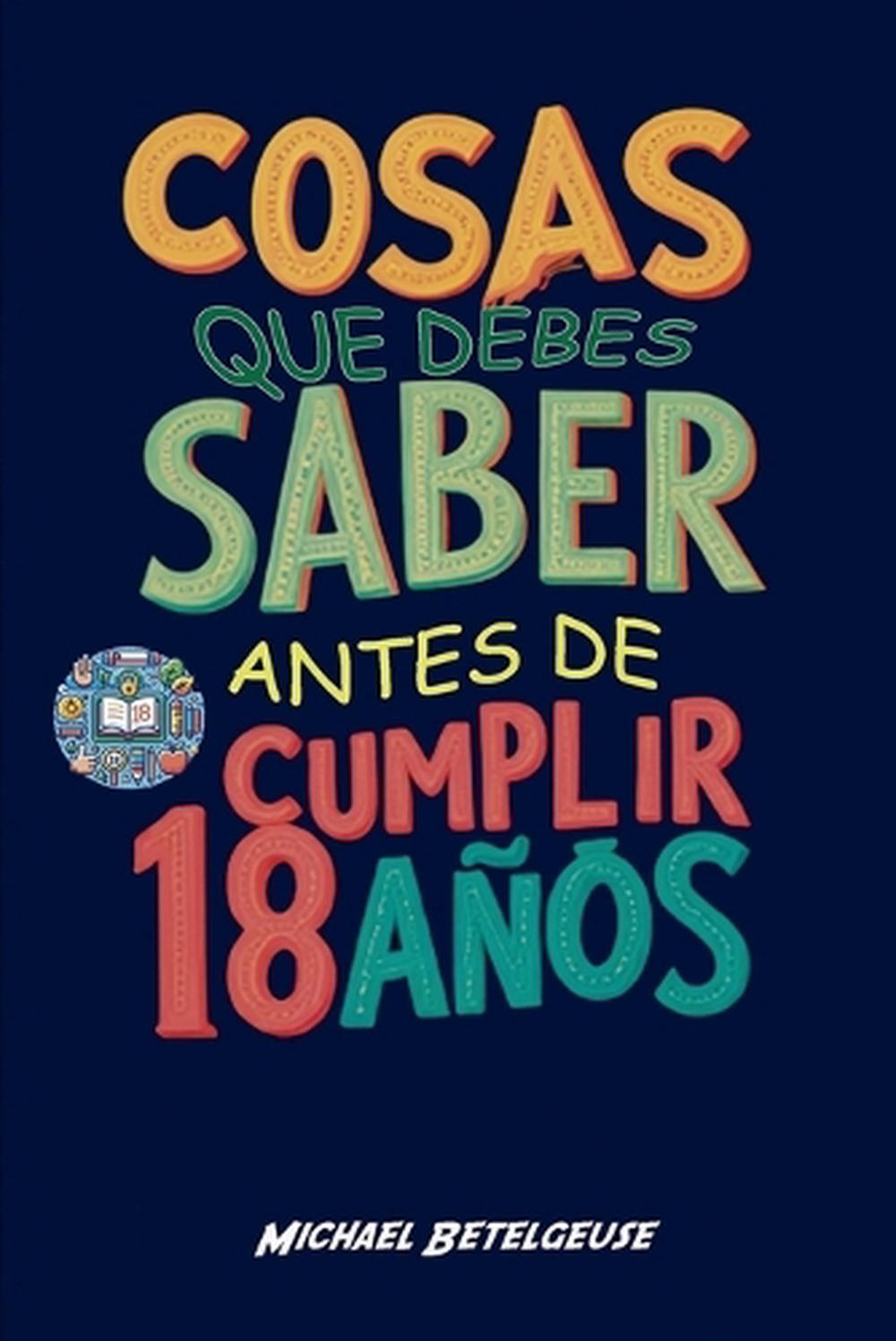 Cosas que debes saber antes de cumplir 18 años by Michael Betelgeuse ...