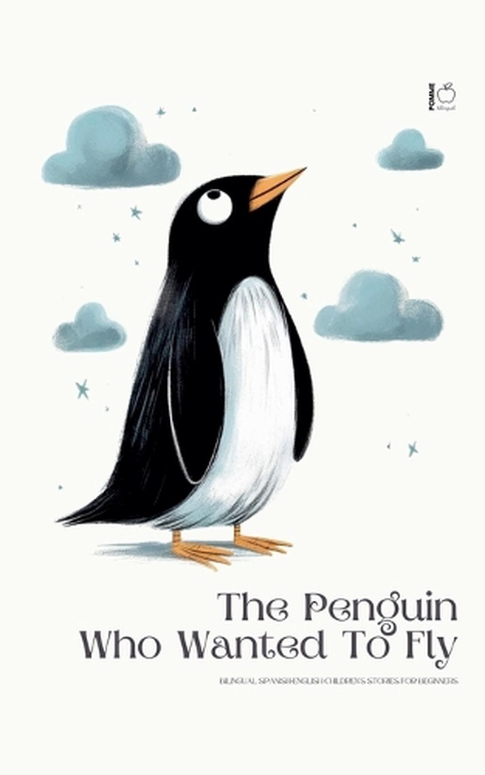 The Penguin Who Wanted To Fly by Pomme Bilingual, Paperback ...
