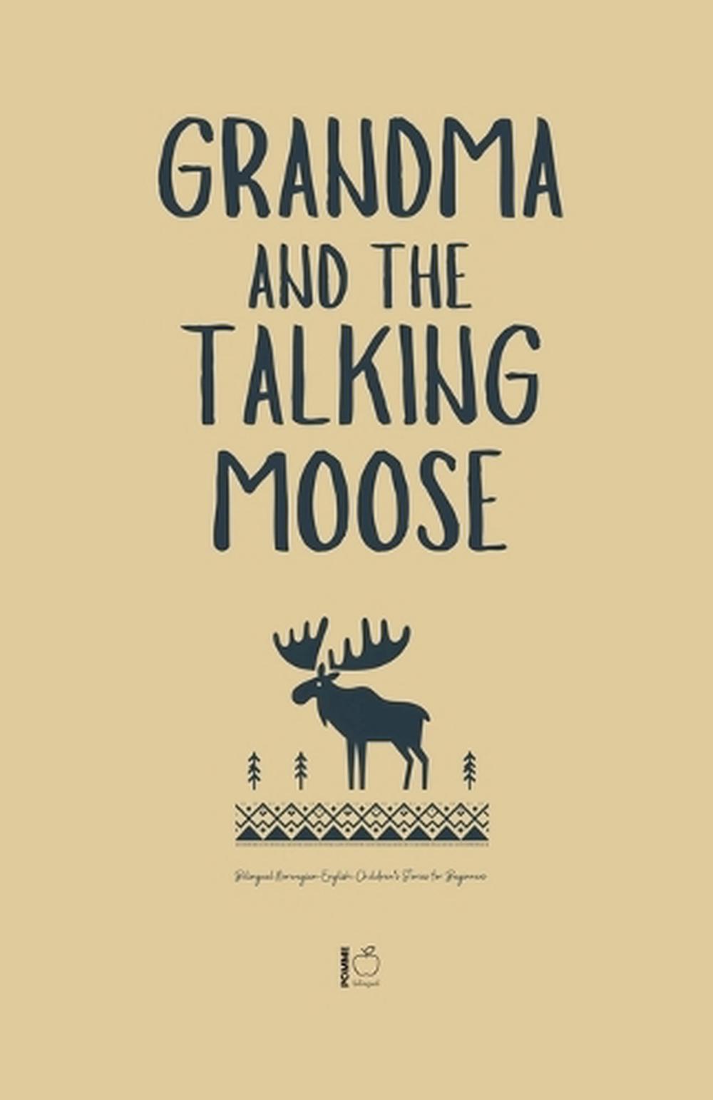 Grandma and the Talking Moose by Pomme Bilingual, Paperback ...