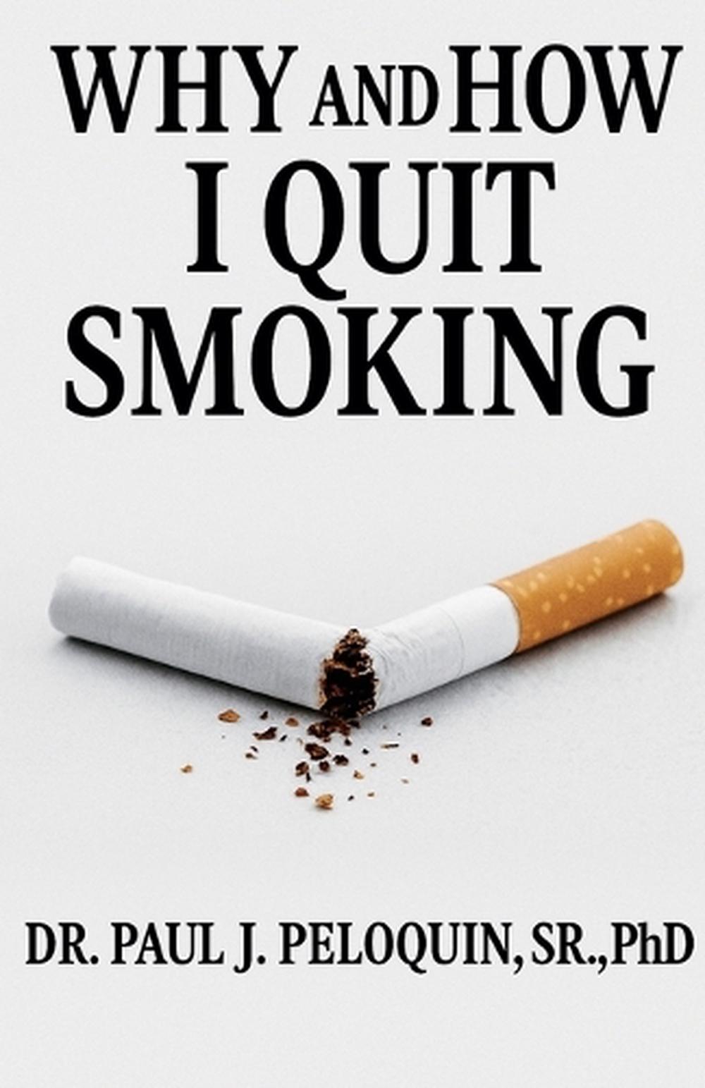Why and How I QUIT SMOKING by Paul J. Peloquin, Sr, Paperback ...