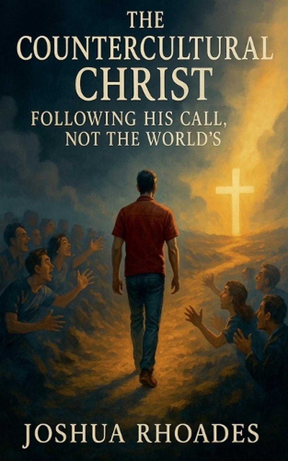 The Countercultural Christ-Following His Call, Not the World's by ...