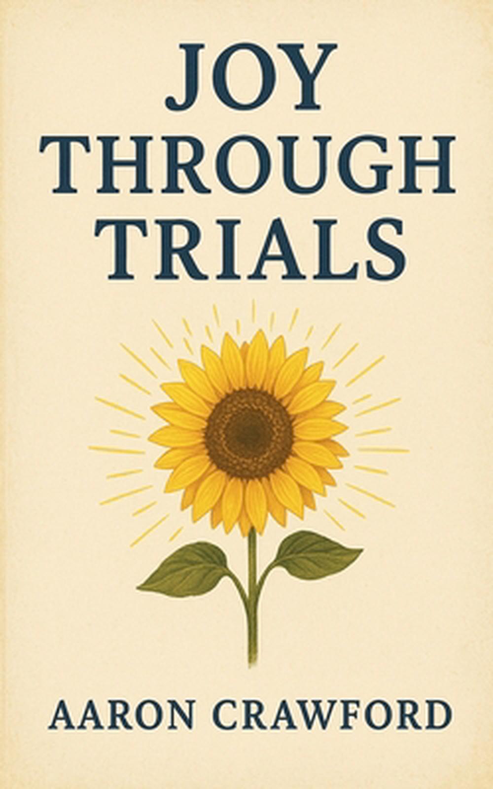 Joy Through Trials by Aaron Crawford, Paperback, 9798232441807 | Buy ...