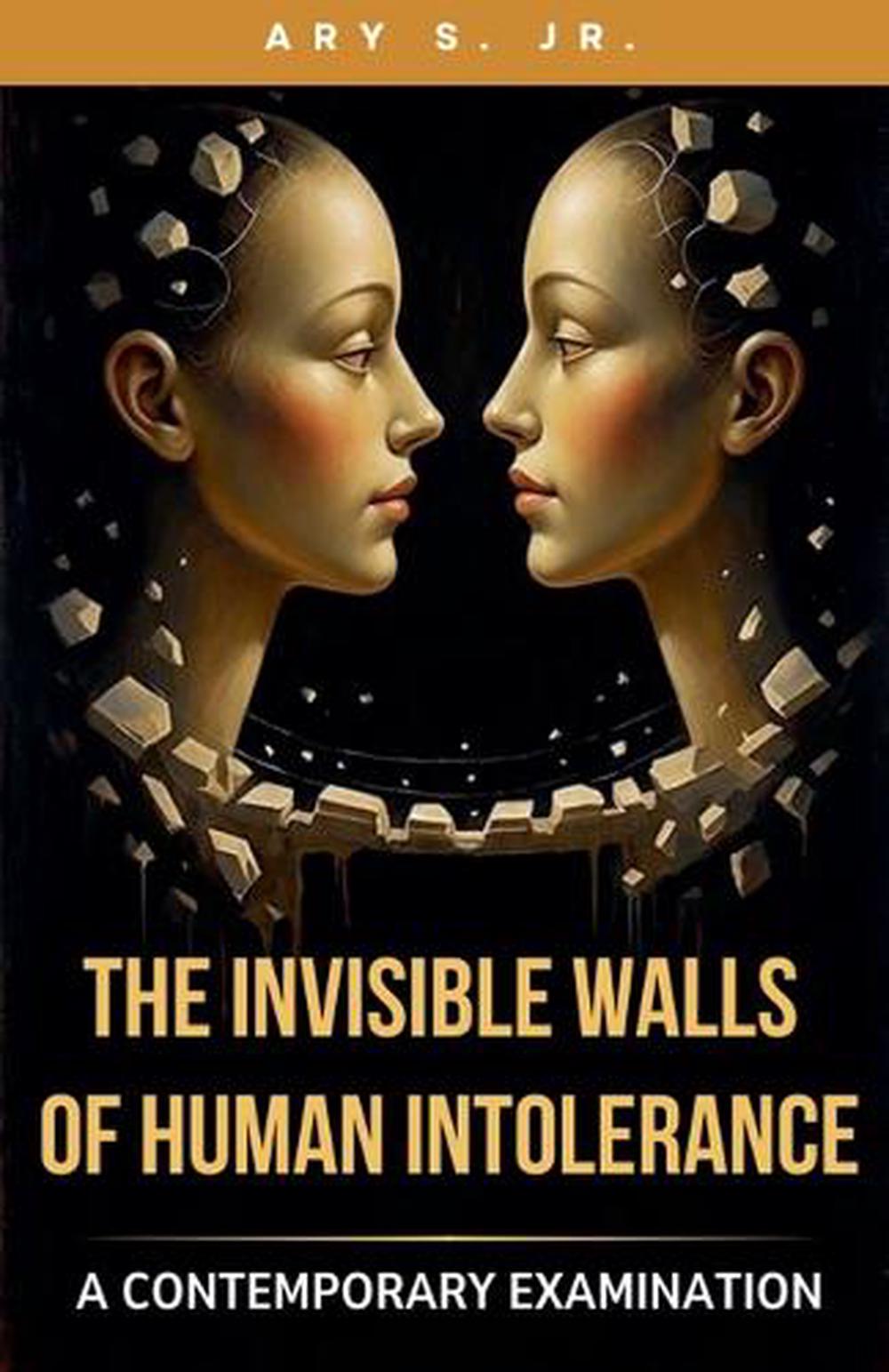 The Invisible Walls of Human Intolerance by Ary S, Jr, Paperback ...