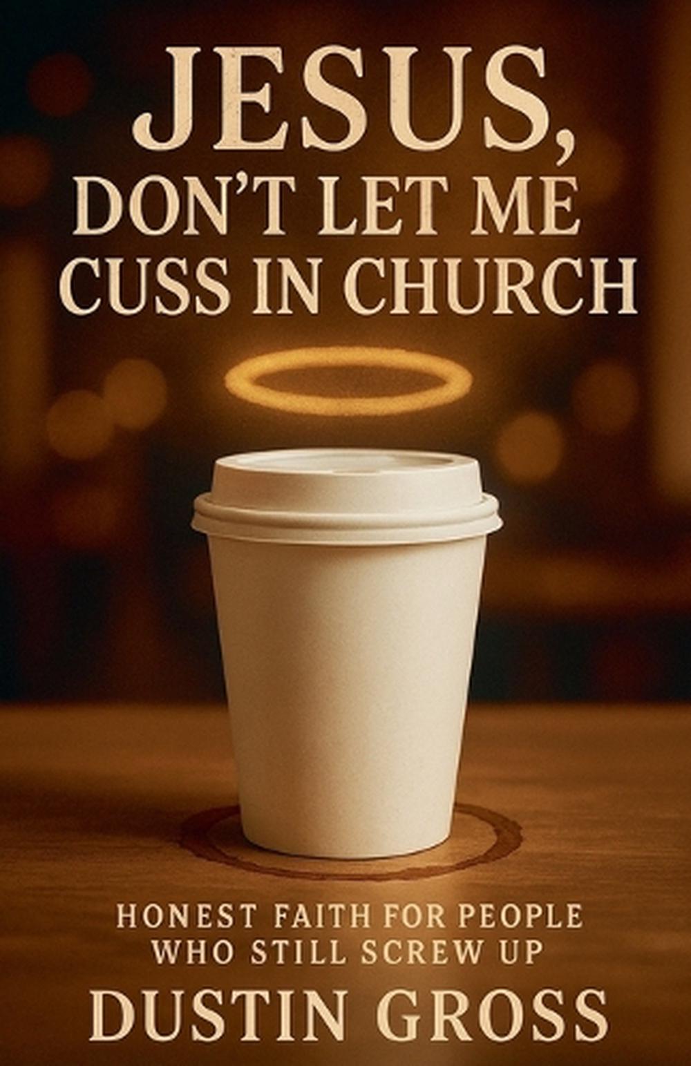 Jesus, Don't Let Me Cuss in Church by Dustin Gross, Paperback ...