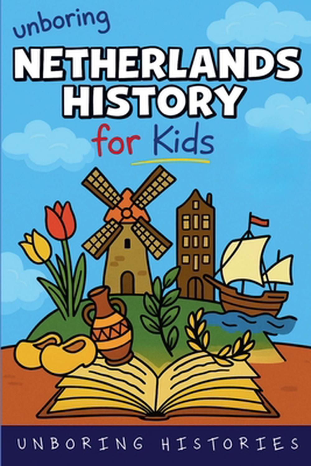 Unboring Netherlands History for Kids by Unboring Histories, Paperback ...