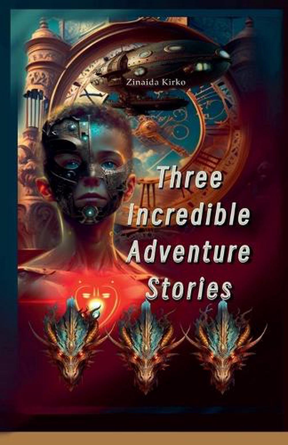 Three Incredible Adventure Stories by Zinaida Kirko, Paperback ...