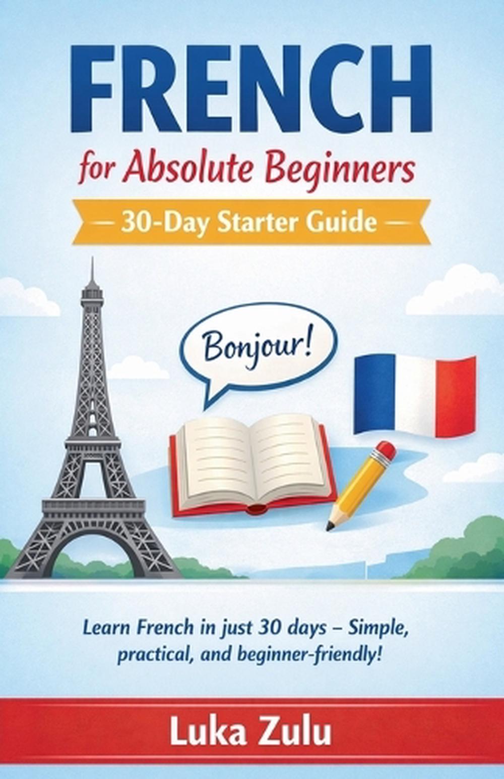 French for Absolute Beginners - 30-Day Starter Guide by Luka Zulu ...