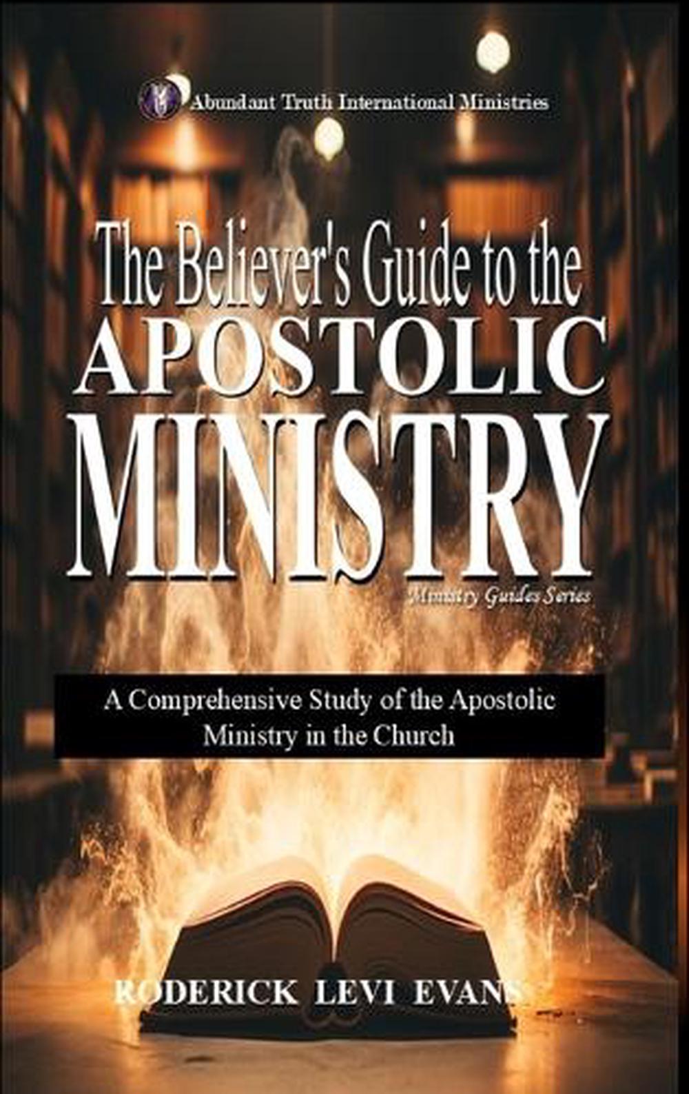 The Believer's Guide to the Apostolic Ministry by Roderick Levi Evans ...