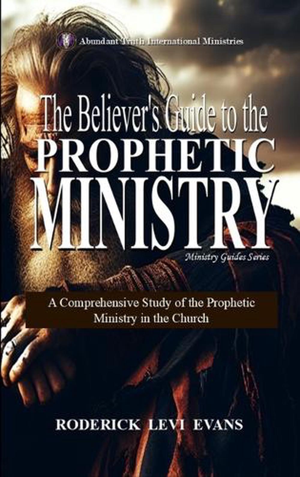 The Believer's Guide to the Prophetic Ministry by Roderick Levi Evans ...