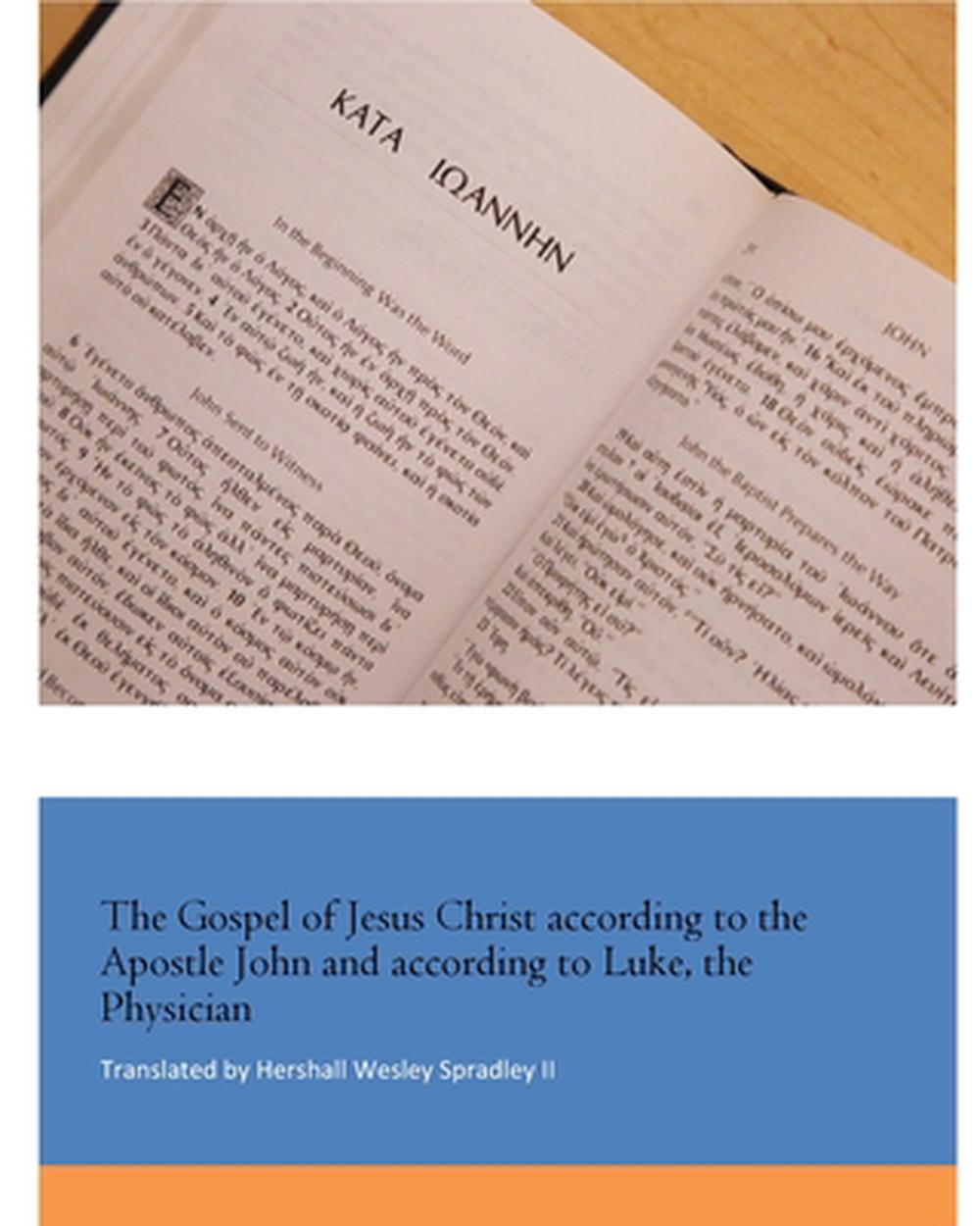 The Gospel of Jesus Christ according to the Apostle John and according ...